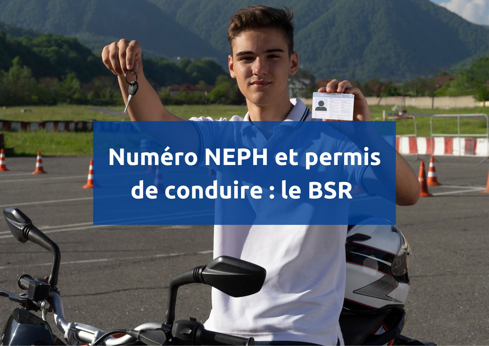 Numéro NEPH et permis de conduire : le BSR